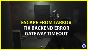 Escape From Tarkov Backend Error Gateway Timeout Fix