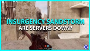 Are Insurgency Sandstorm Servers Down? - Gamer Tweak