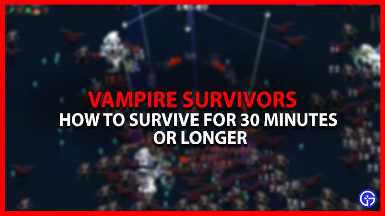 How To Survive 30 Minutes Or Longer In Vampire Survivors