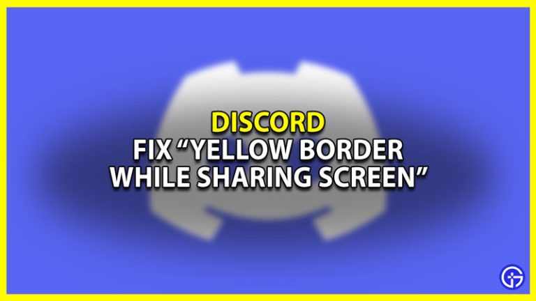 How To Fix Yellow Border While Screen Sharing On Discord
