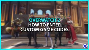 How To Enter Custom Game Codes In Overwatch 2 - Gamer Tweak