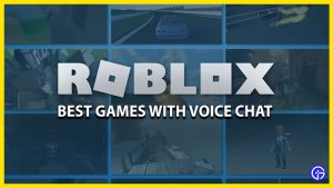 Best Roblox Games With Voice Chat [January 2023]- Gamer Tweak