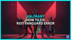 How To Fix Riot Vanguard Error In Valorant (4 Best Methods)
