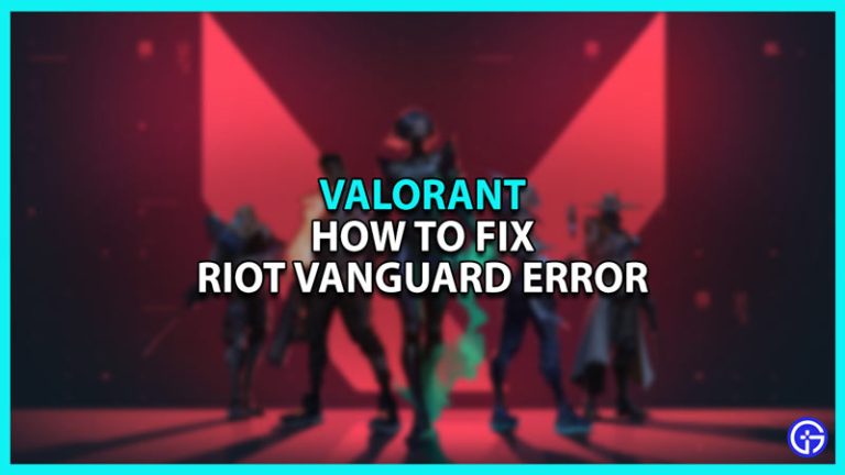 How To Fix Riot Vanguard Error In Valorant (4 Best Methods)
