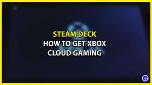 Xbox Cloud Gaming Steam Deck - How To Access Game Pass