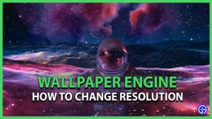 How To Change Resolution In Wallpaper Engine - Gamer Tweak