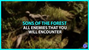 All Types Of Enemies In Sons Of The Forest (Explained)