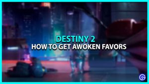 How To Unlock Awoken Favors In Destiny 2 - Gamer Tweak
