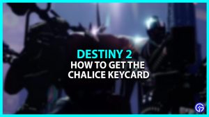 How To Get The Chalice Keycard In Destiny 2