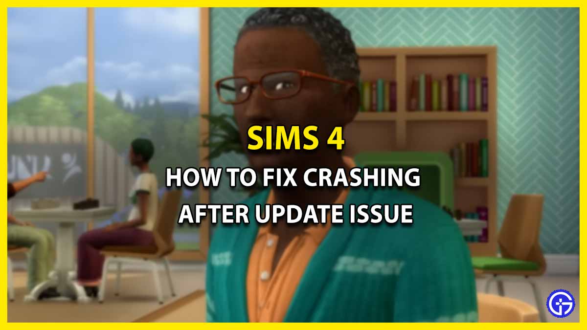 How To Fix Sims 4 Crashing After Update Issue (Possible Fixes)