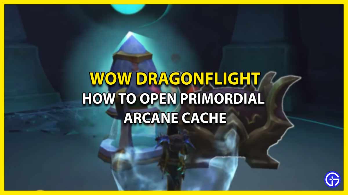 How To Open Primordial Arcane Cache In WoW Dragonflight