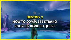 Destiny 2 Strand Sources Bonded Quest Guide & Location
