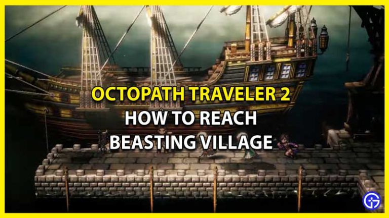 Octopath Traveler 2 Beasting Village Location - How To Get There