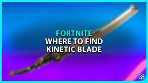Where To Find Kinetic Blade Location In Fortnite - Gamer Tweak