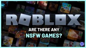 Are Roblox NSFW Adult Games Available & Allowed? (2023)