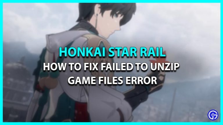 How To Fix Honkai Star Rail Failed To Unzip Game Files Error