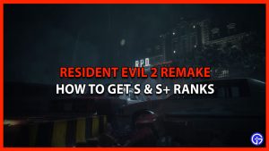 How To Get S and S+ Ranks In Resident Evil 2 Remake (RE2)