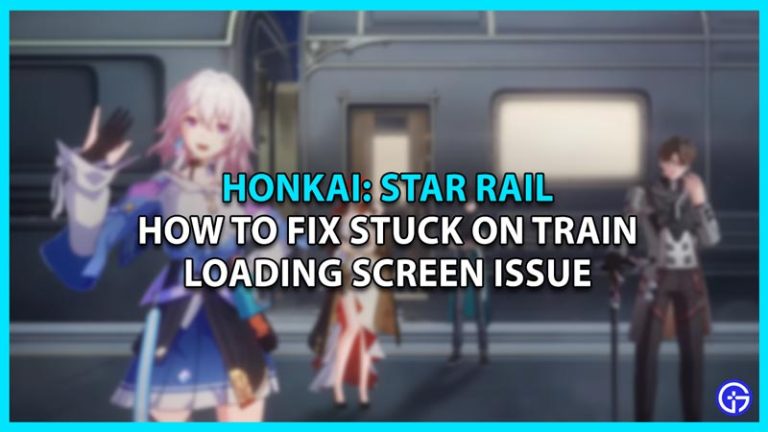 How To Fix Train Loading Screen Stuck Issue In Honkai Star Rail