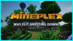 Is Mineplex Shutting Down In 2023? - Gamer Tweak