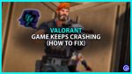 Valorant Keeps Crashing Fix - Gamer Tweak