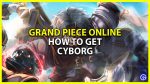 Grand Piece Online: How To Get Cyborg Race & Fighting Style