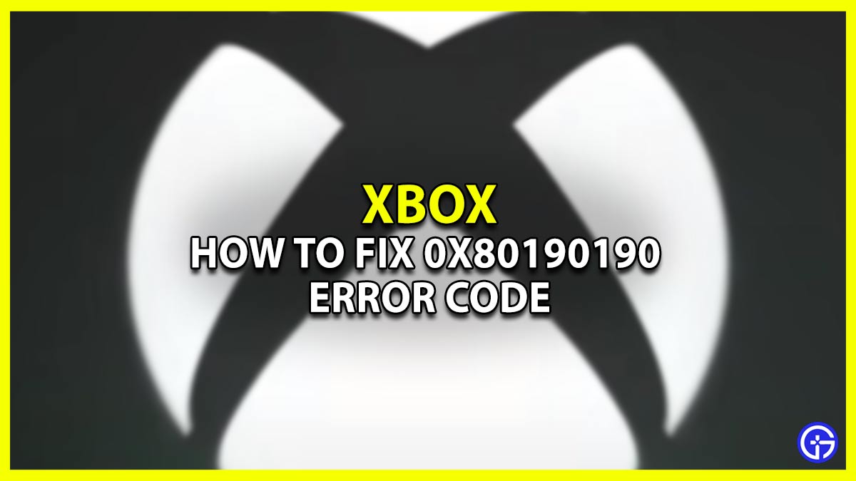 How To Fix Xbox 0x80190190 Error Code (2023) - Gamer Tweak