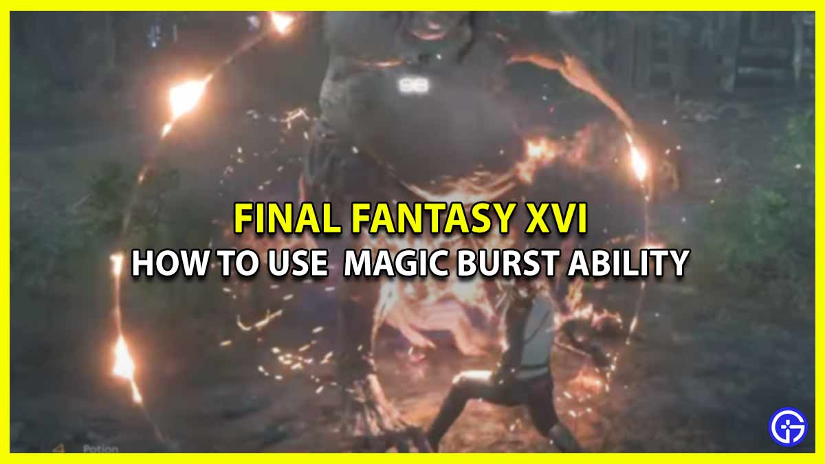 How To Use Magic Burst Ability In FF16 - Gamer Tweak