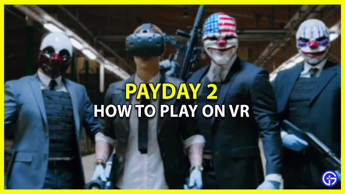 How To Play Payday 2 In VR (2023) - Gamer Tweak
