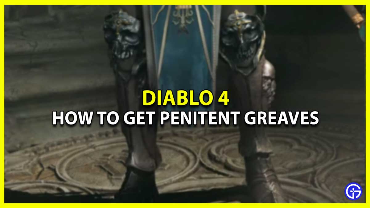 How To Find & Get Penitent Greaves In Diablo 4 - Gamer Tweak