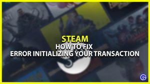 How To Fix Error Initializing Your Transaction On Steam