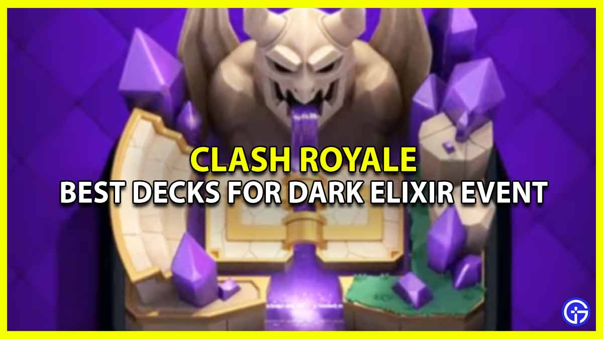 Best Decks To Use For Dark Elixir Event In Clash Royale