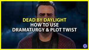 Dead By Daylight: How To Use Dramaturgy & Plot Twist Perks