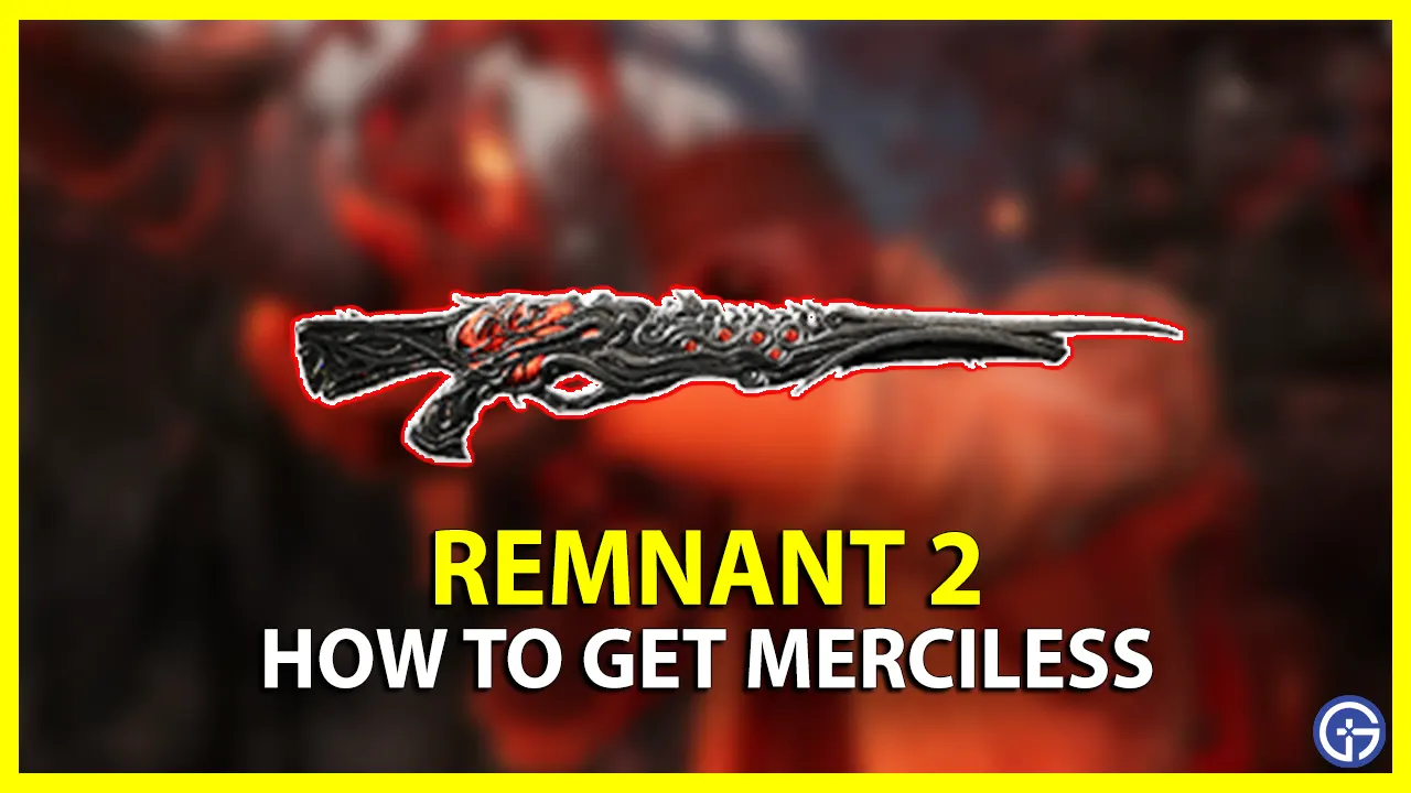 How To Unlock Merciless (Long Gun) In Remnant 2