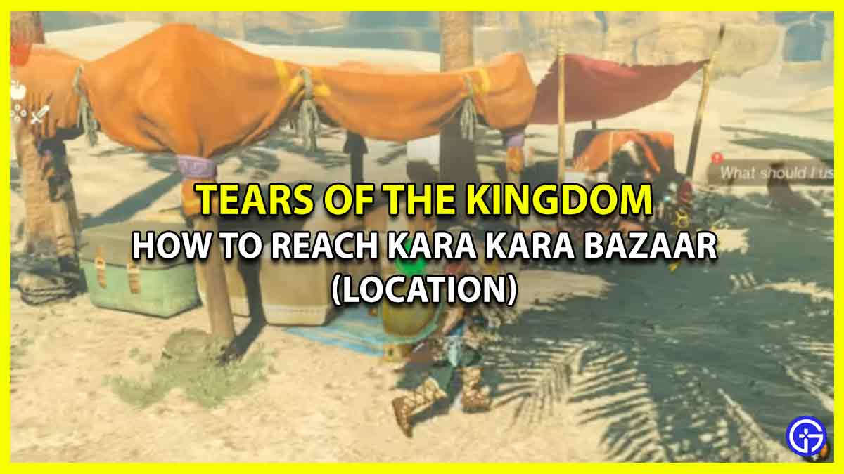 How To Get To Kara Kara Bazaar In Zelda TotK (Location Guide)