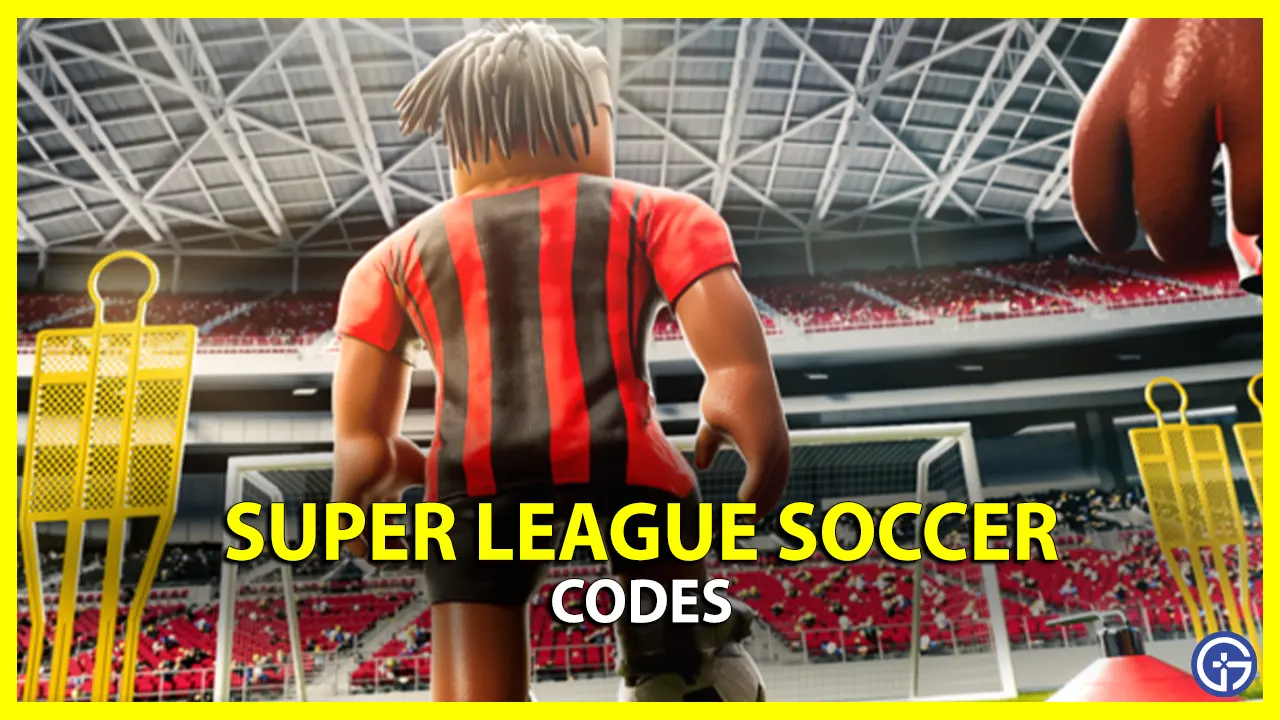 Super League Soccer Codes (October 2023) - Gamer Tweak