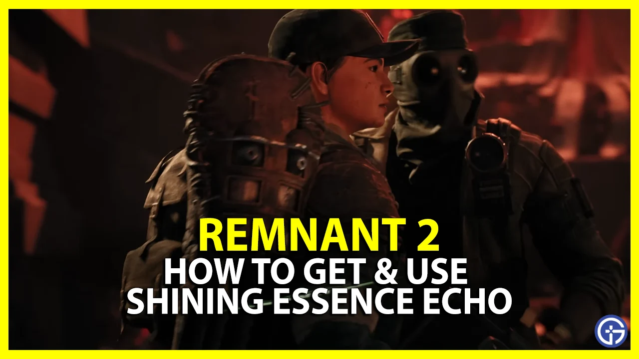 How To Get & Use Shining Essence Echo In Remnant 2