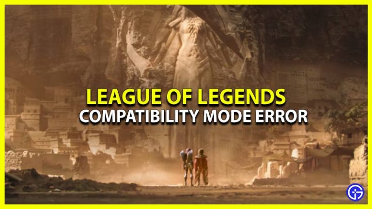 LoL Cannot Be Launched With Compatibility Mode Settings (Fix)