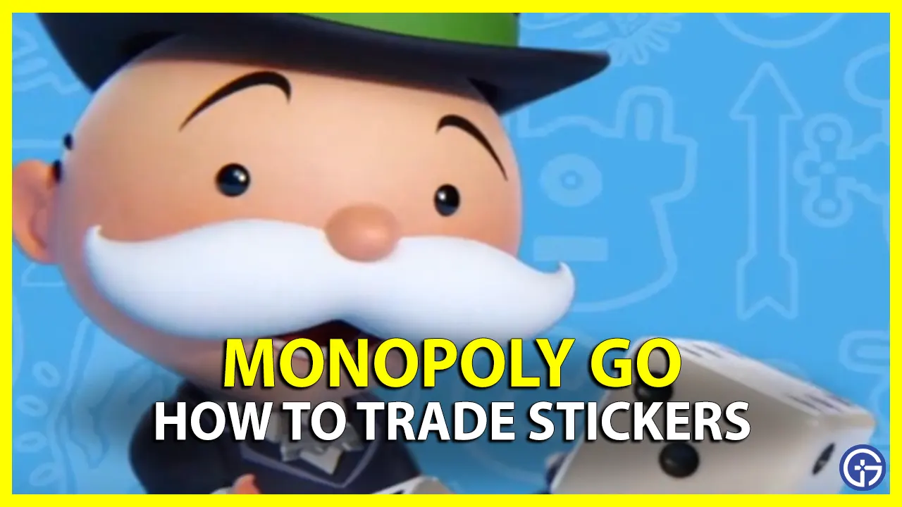 How To Trade & Exchange Stickers In Monopoly Go