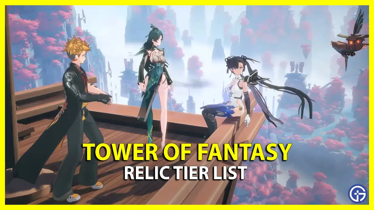 Tower Of Fantasy Relic Tier List (September 2023) - Best Relics