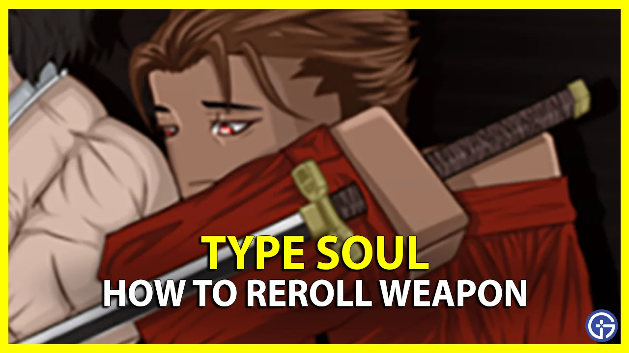 How To Reroll Weapon In TYPE SOUL - Gamer Tweak