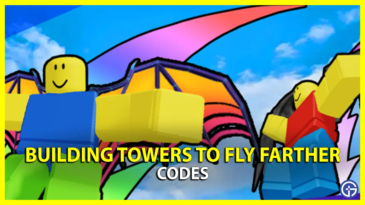 Building Towers To Fly Farther Codes (August 2023) - Gamer Tweak