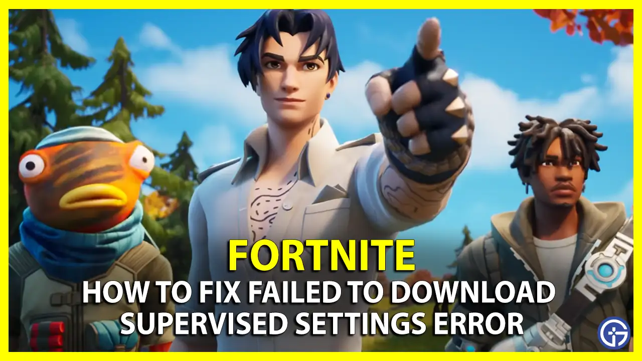 Fix Failed To Download Supervised Settings In Fortnite - Gamer Tweak
