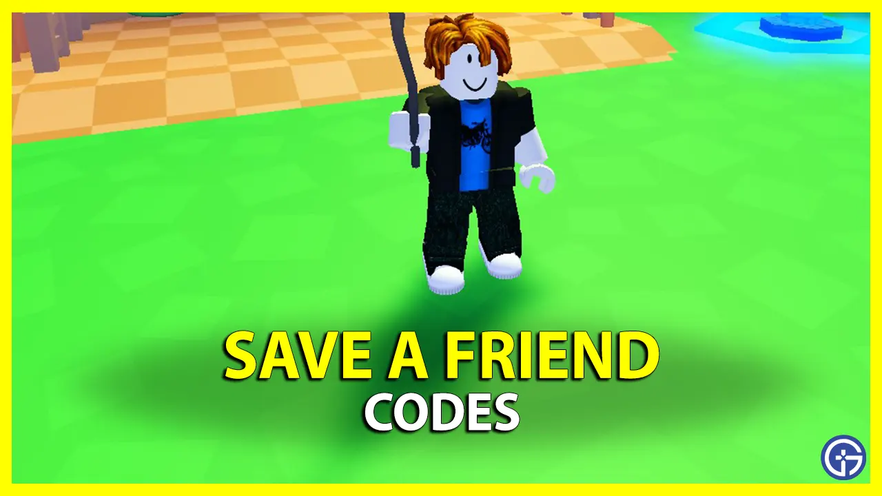 Save A Friend Codes (September 2023) - Gamer Tweak