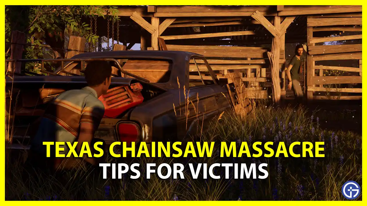 Best Victim Tips In Texas Chainsaw Massacre (Beginners Guide)
