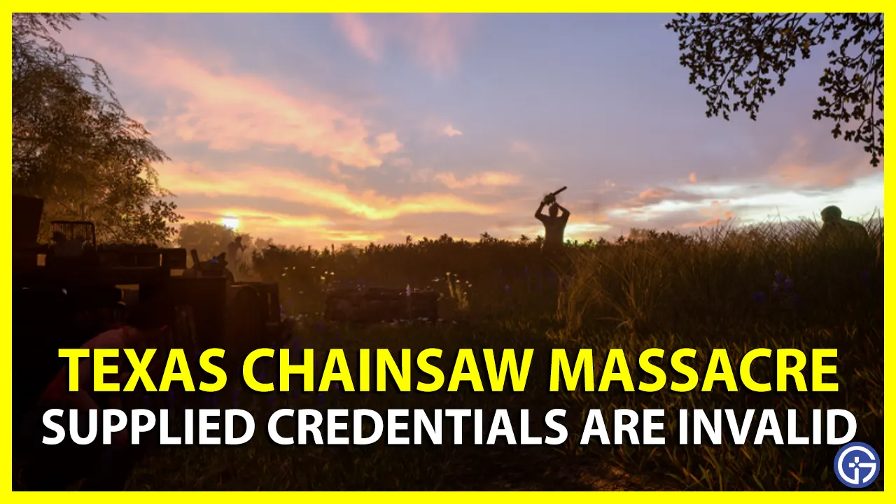 Texas Chainsaw Massacre Supplied Credentials Are Invalid Fix - Gamer Tweak