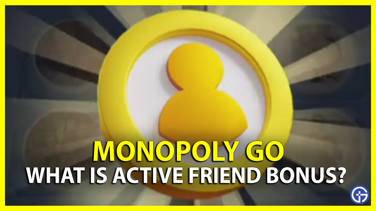 How To Get Active Friend Bonus In Monopoly Go - Gamer Tweak