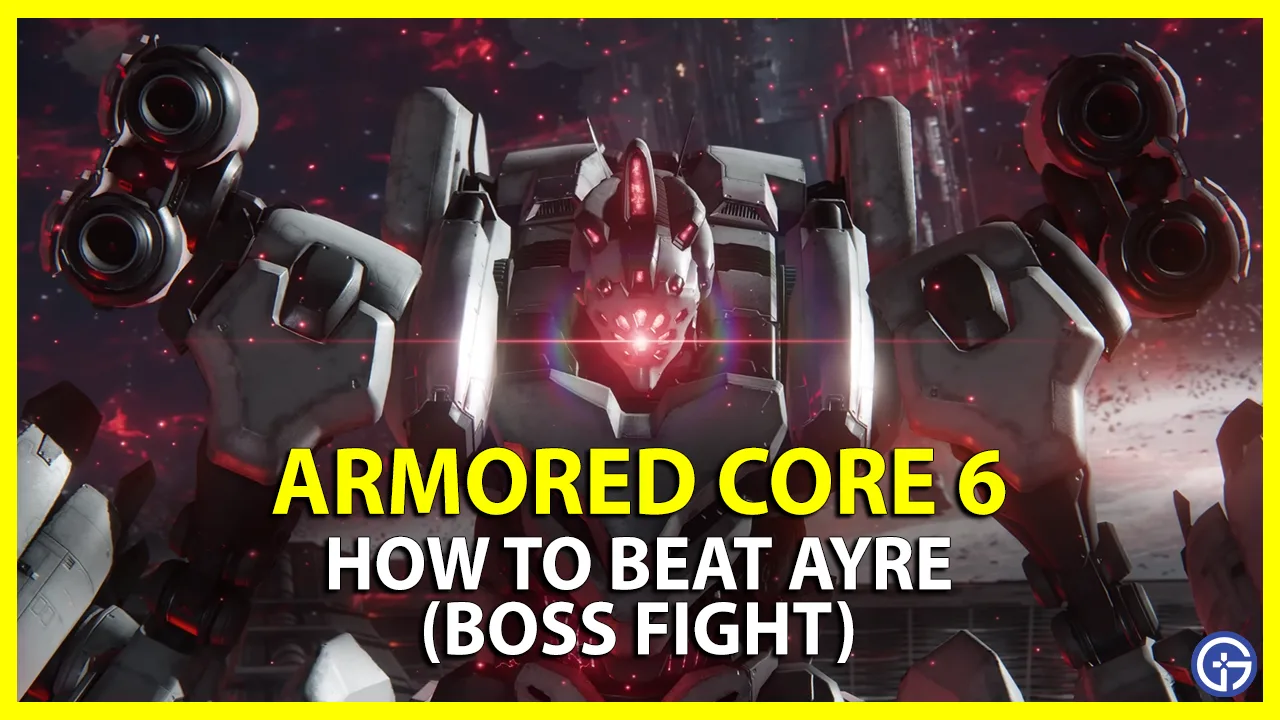 How To Beat Ayre In Armored Core 6 (Final Boss) - Gamer Tweak