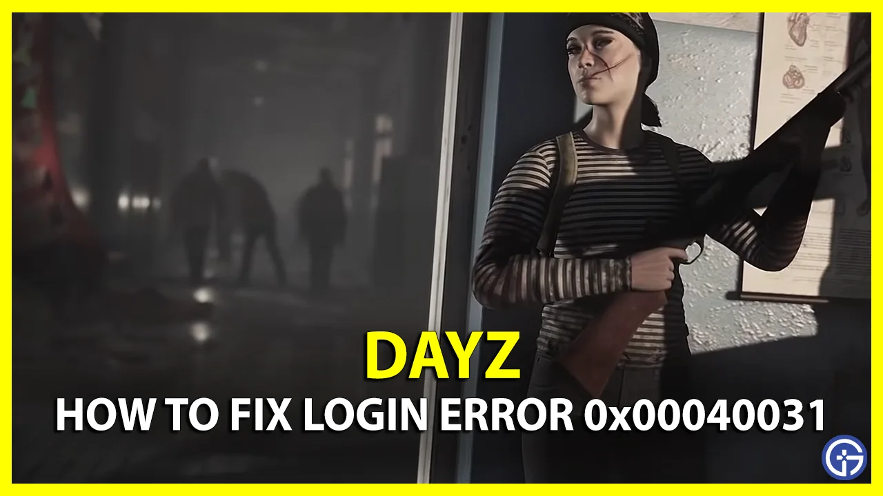 How To Fix Dayz Login Error 0x00040031 (AuthPlayerLoginState)