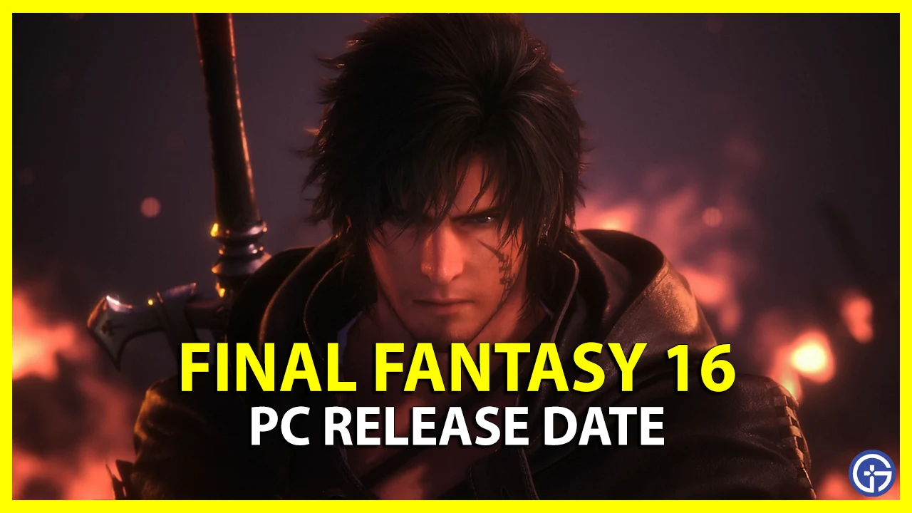 FF16 PC Port Release Date: Final Fantasy 16 PC Coming Soon?