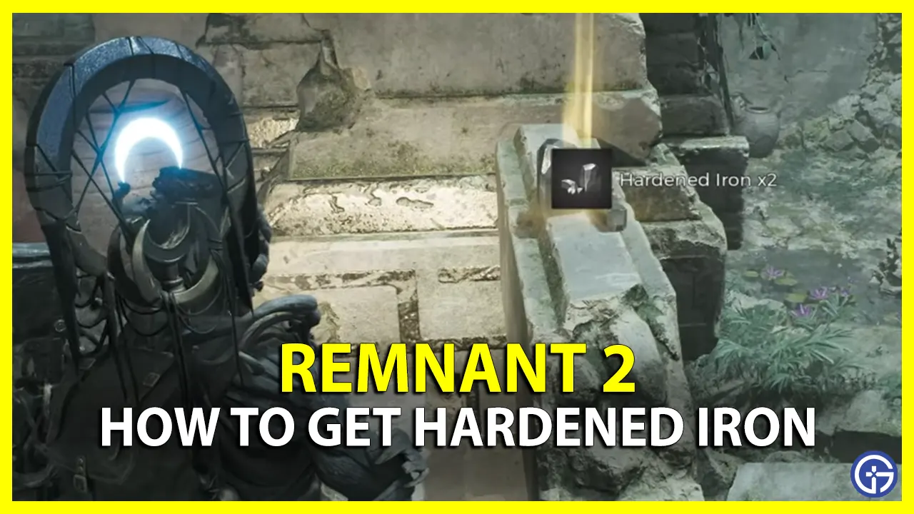 How To Get Hardened Iron In Remnant 2 - Gamer Tweak
